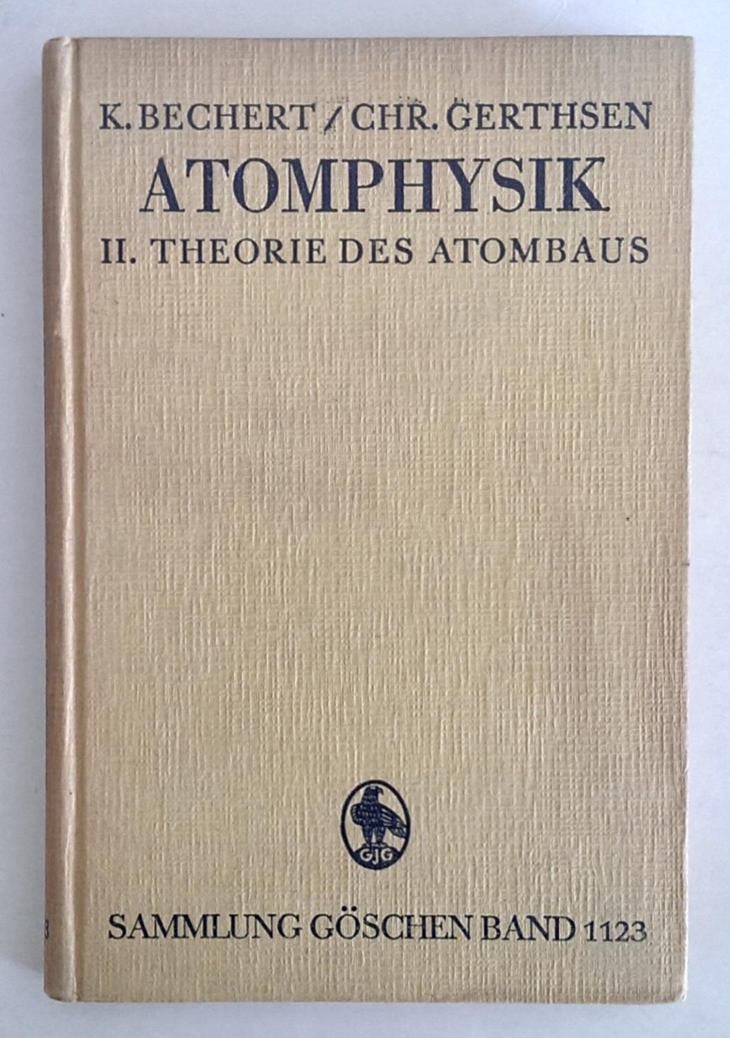 Atomphysik II: Theorie des Atombaus. von Bechert, Karl ; Gerthsen, Christian: (1944 ...