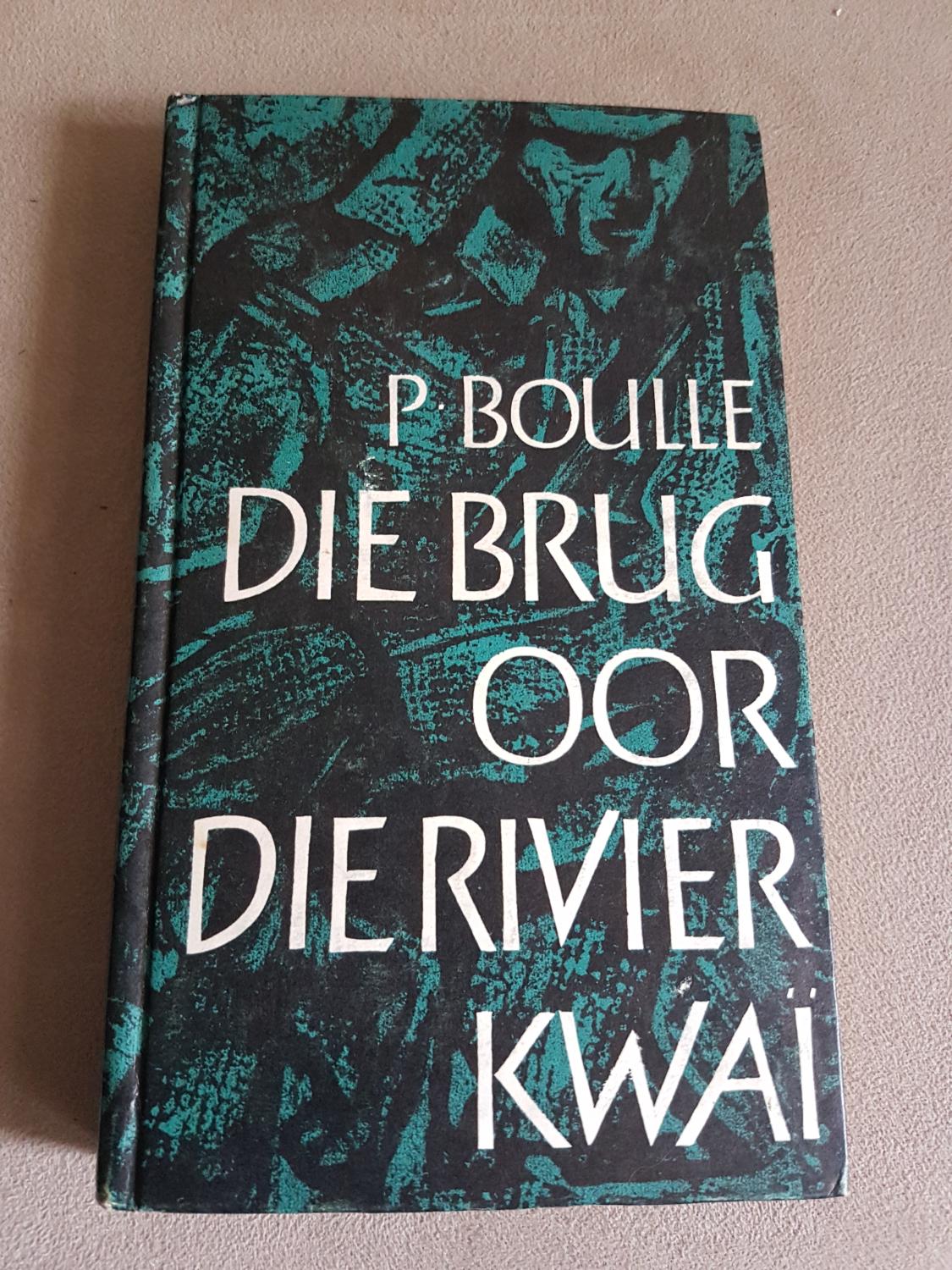 Die Brug Oor die Rivier Kwai by Boulle, Pierre en Andre Brink (vertaler ...