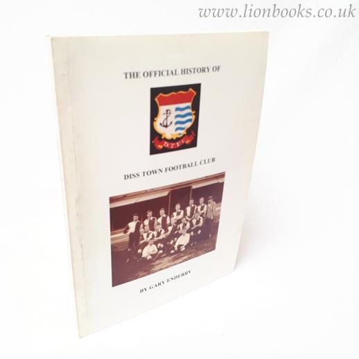 The Official History Of Diss Town Football Club by Enderby Gary: Very ...