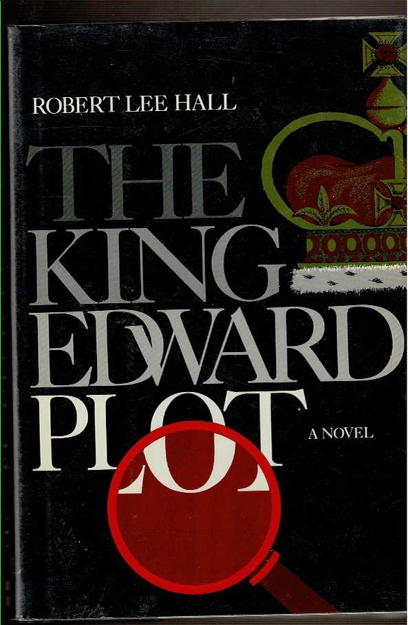 THE KING EDWARD PLOT by Hall, Robert Lee: Fine Hardcover (1980) First ...