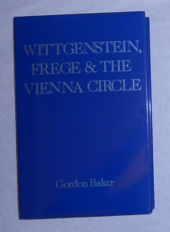 Wittgenstein, Frege and the Vienna Circle by BAKER, Gordon P: New ...