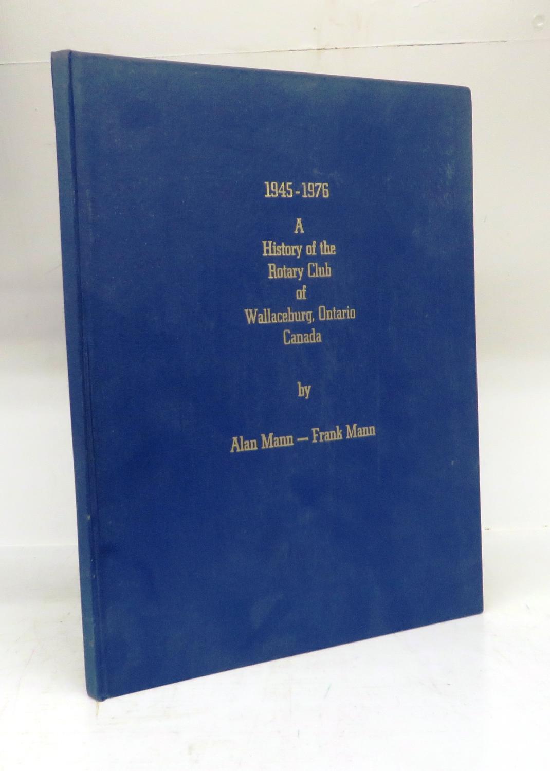 1945-1976. A History of the Rotary Club of Wallaceburg, Ontario Canada ...