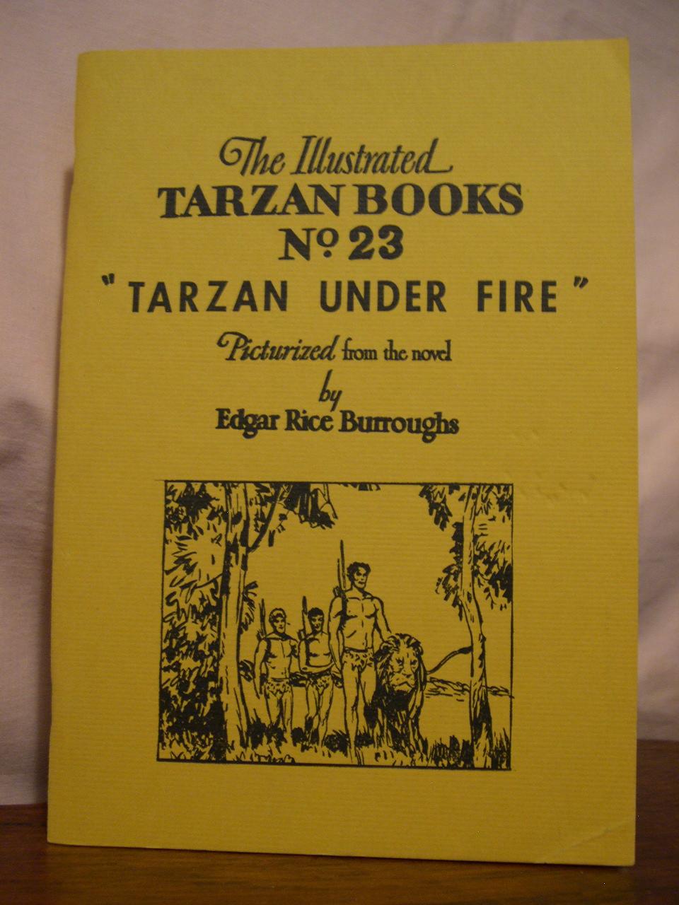 THE ILLUSTRATED TARZAN BOOKS NO. 23, "TARZAN UNDER FIRE" PICTURIZED ...