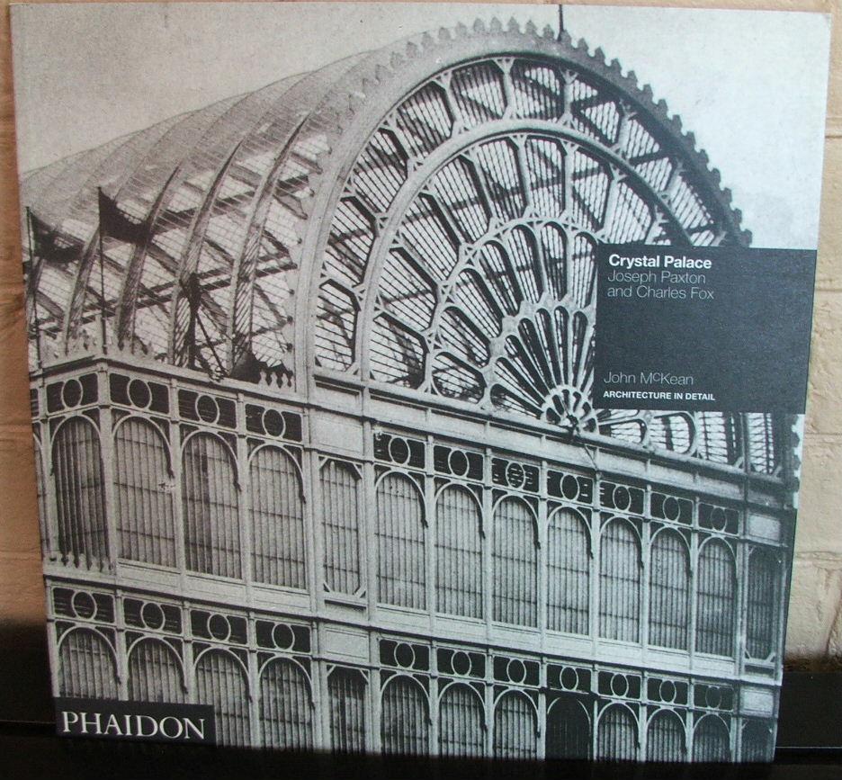 Crystal Palace: Joseph Paxton and Charles Fox (Architecture in Detail ... Crystal Palace: Joseph Paxton and Charles Fox (Architecture in Detail ...