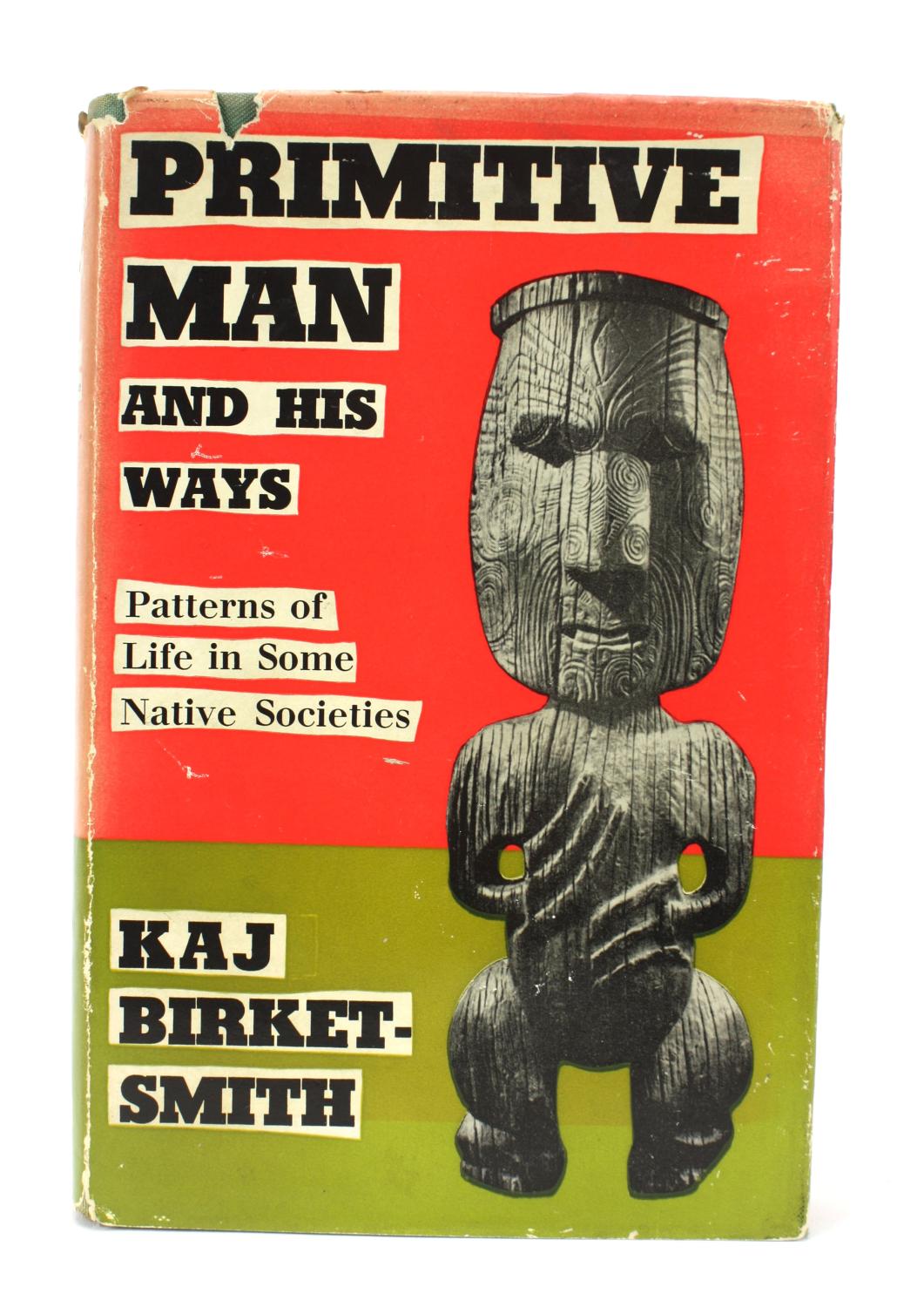 Primitive Man and his Ways; Patterns of life in Some Native Societies ...