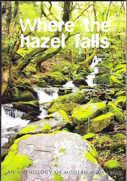 Where the Hazel Falls: An Anthology of Modern Irish Verse by Ann Dalton ...