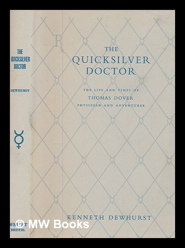 The quicksilver doctor : the life and times of Thomas Dover, physician ...