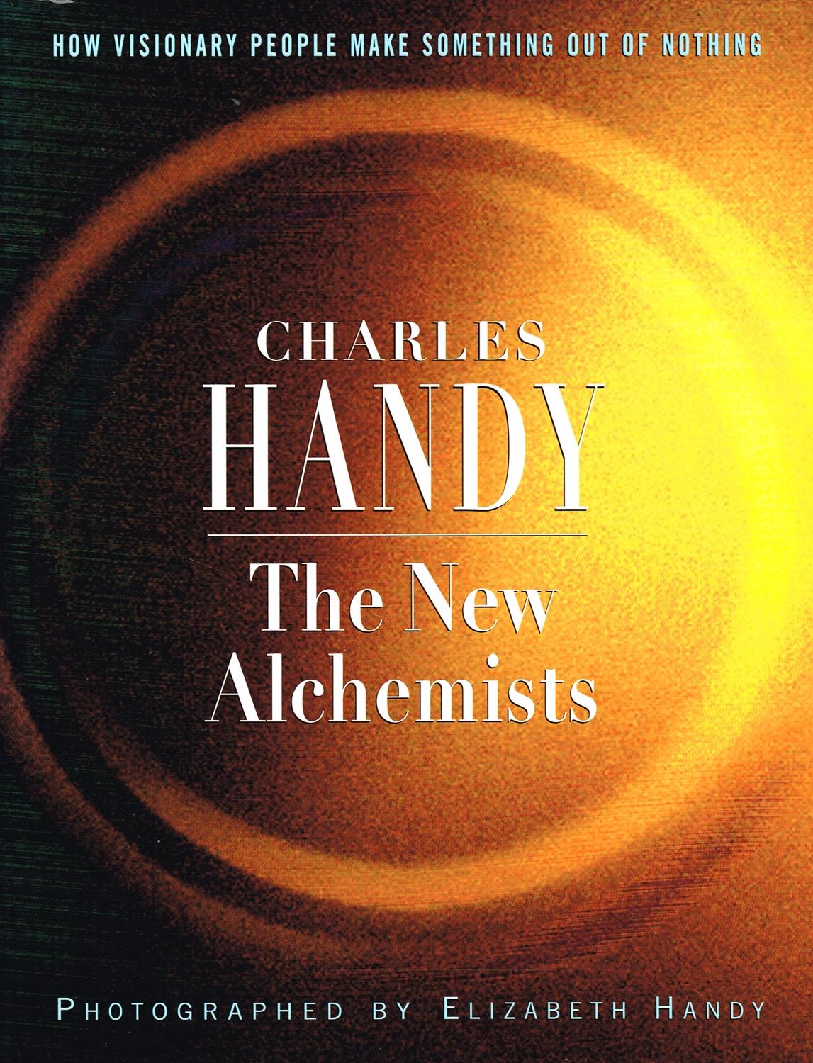 The New Alchemists : by Charles B. Handy ; ( Photographer ) Elizabeth ...
