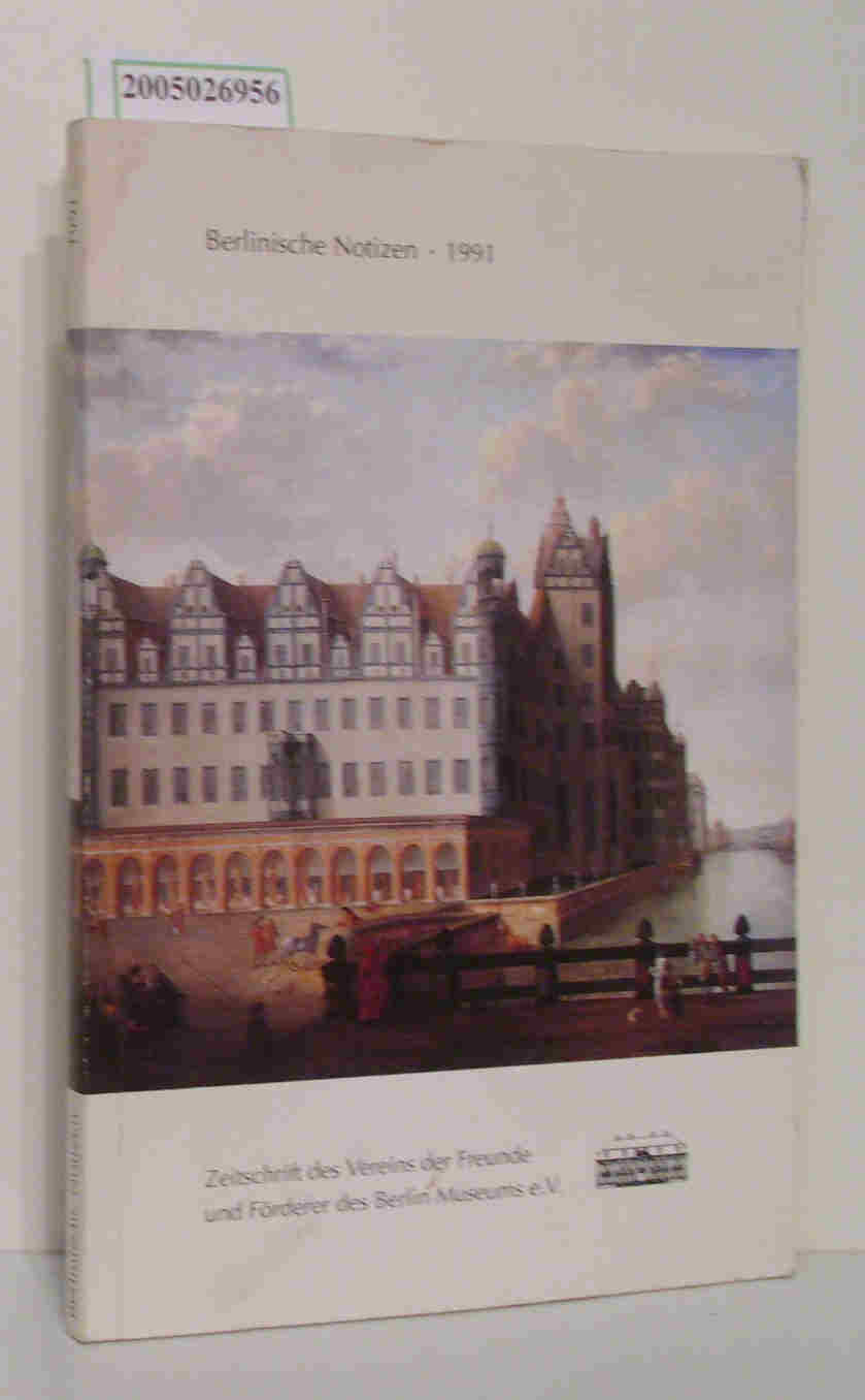Berlinische Notizen. 1991. Zeitschrift des Vereins der Freund eund ...