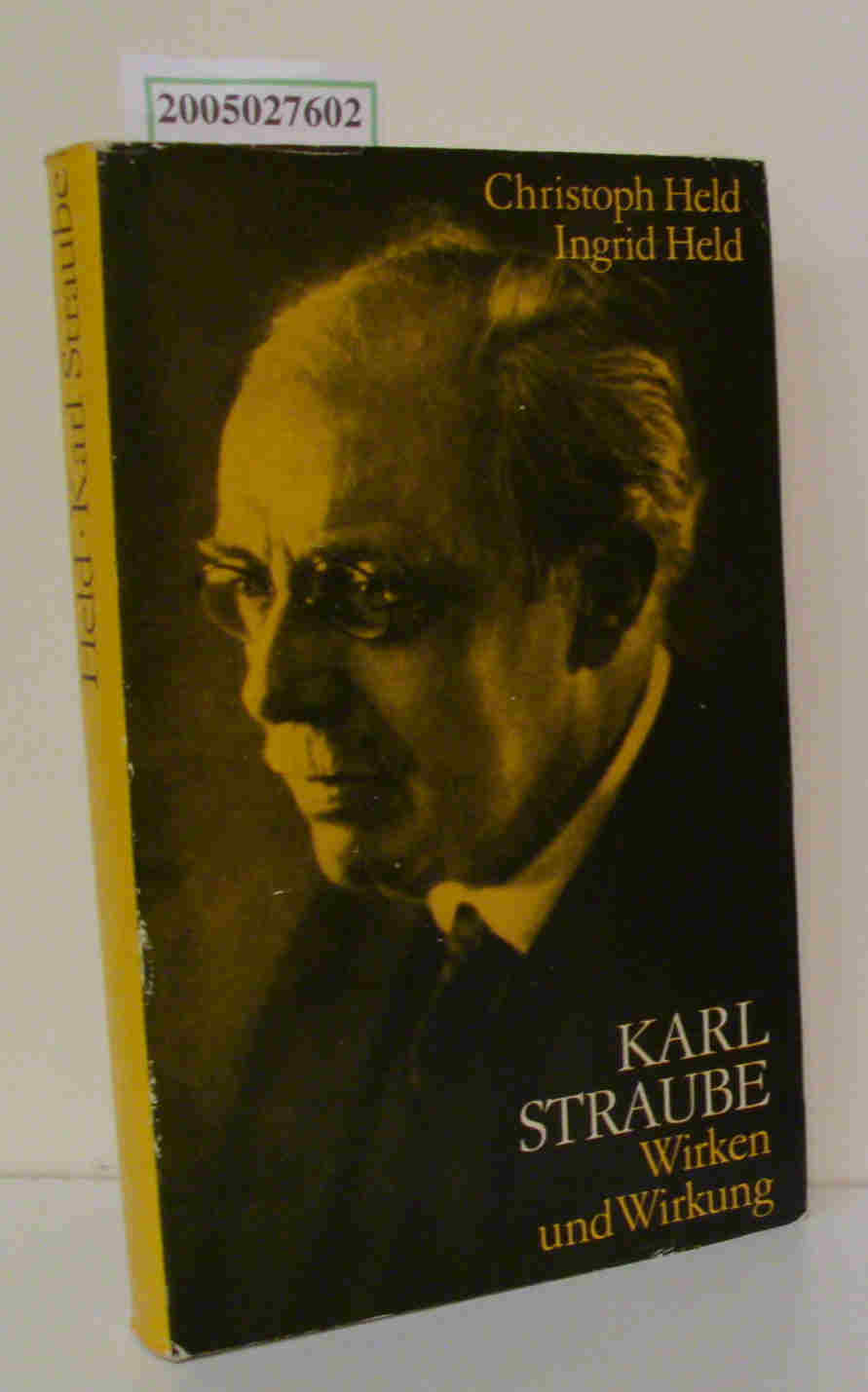 Karl Straube Wirken u. Wirkung / hrsg. von Christoph u. Ingrid Held von ...