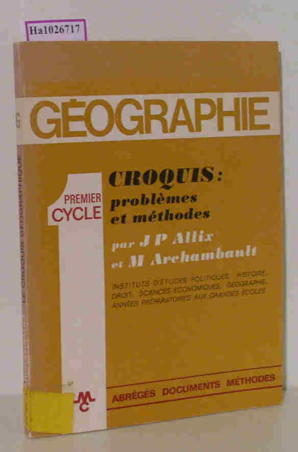 Croquis: Problemes et methodes. Premier Cycle Geographie. by Allix ...