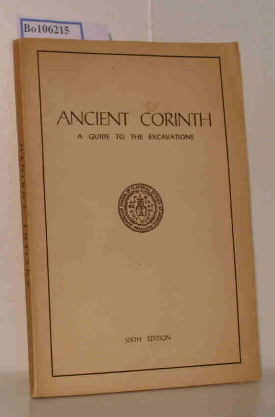 Ancient Corinth, a guide to the Excavations, sixth Edition, mit ...