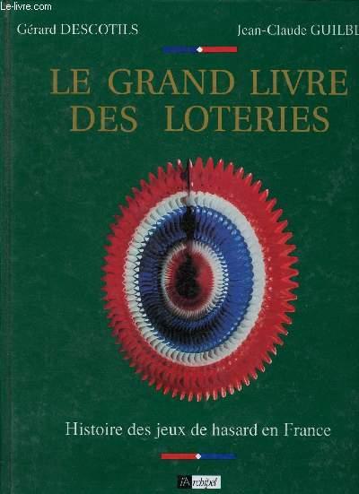 LE GRAND LIVRE DES LOTERIES - HISTOIRE DES JEUX DE HASARD EN FRANCE par DESCOTILS GERARD ...