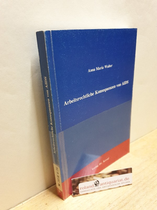 Arbeitsrechtliche Konsequenzen von Aids / Anna Maria Walter par Walter ...