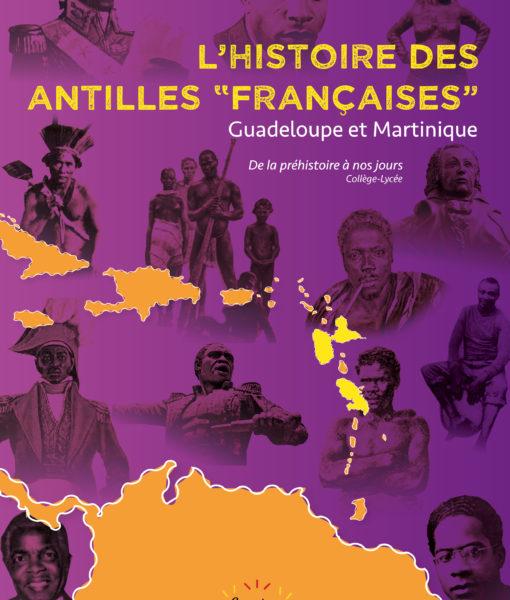 L'histoire des Antilles ''françaises''. Guadeloupe et Martinique. De la ...