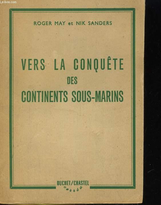 VERS LA CONQUETE DES CONTINENTS SOUS-MARINS de ROGER MAY ET NIK SANDERS ...