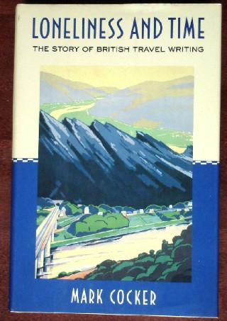 Loneliness And Time: The Story Of British Travel Writing by Cocker ...