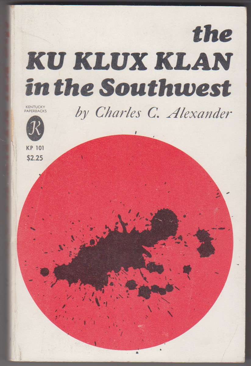 The Ku Klux Klan In The Southwest by Alexander, Charles C.: Near Fine ...