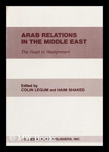 Arab Relations in the Middle East : the Road to Realignment / Edited by ...