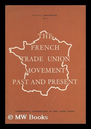 The French Trade Union Movement, Past and Present by Vidalenc, Georges ...