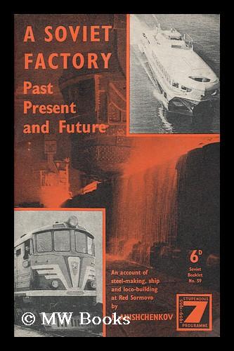A Soviet Factory, Past, Present and Future. [With Illustrations. ] by ...