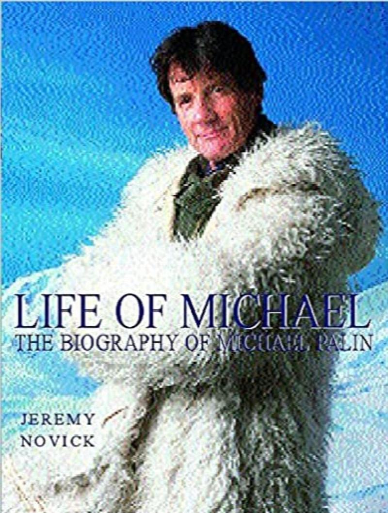 Life of Michael: Michael Palin - The Illustrated Biography by Novick ...