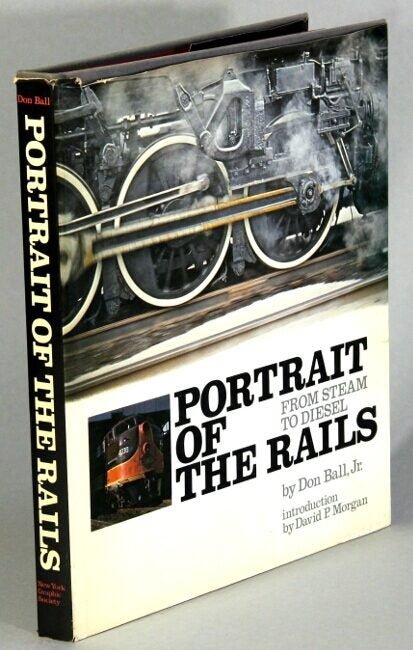 Portrait of rails: from steam to diesel von [BALL, DON.]: (1972 ...