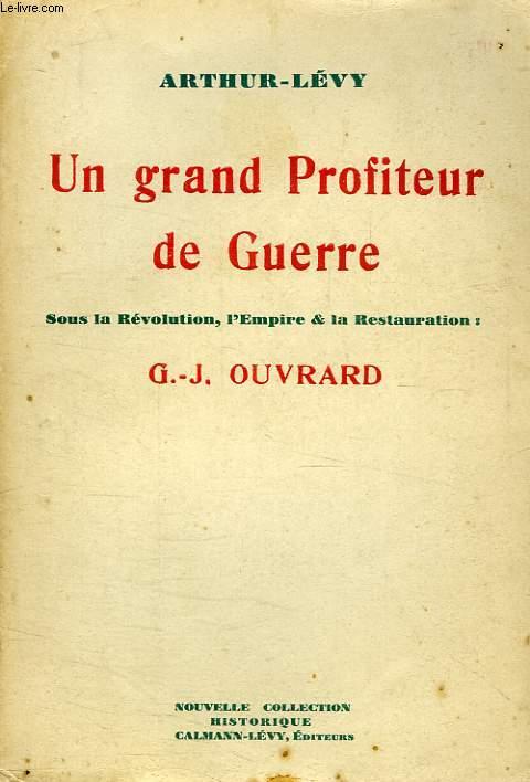 UN GRAND PROFITEUR DE GUERRE SOUS LA REVOLUTION, L'EMPIRE ET LA RESTAURATION, G.-J. OUVRARD von ...