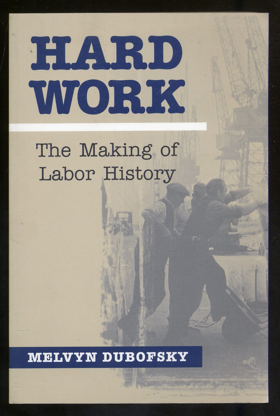 Hard Work: The Making of Labor History by DUBOFSKY, Melvyn: Fine ...