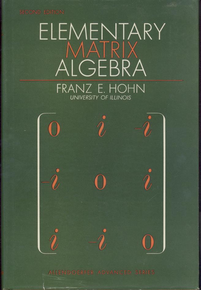 Elementary Matrix Algebra. 2nd ed. 3rd printing. by Hohn, Franz E ...