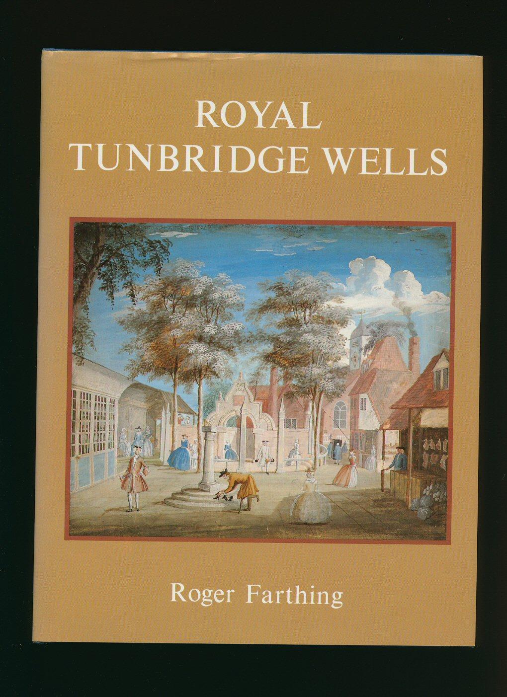 Royal Tunbridge Wells; A Pictorial History by Farthing, Roger: (1990 ...