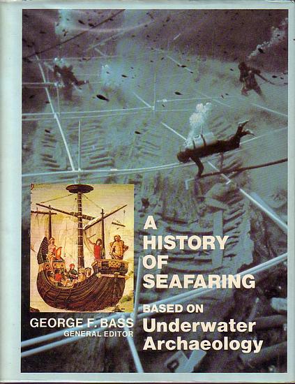 A HISTORY OF SEAFARING, Based on Underwater Archaeology by BASS, George ...