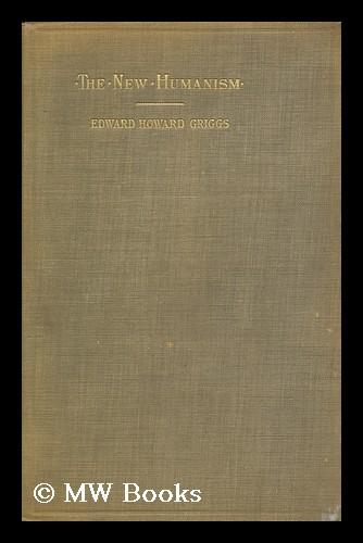 The New Humanism : Studies in Personal and Social Development by Griggs ... The New Humanism : Studies in Personal and Social Development by Griggs ...