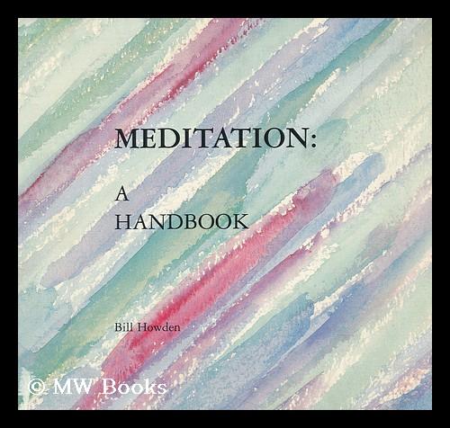 Meditation : a Handbook / Bill Howden by Howden, Bill: (1994) First ...