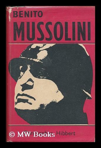 Benito Mussolini : a Biography / Christopher Hibbert by Hibbert ...