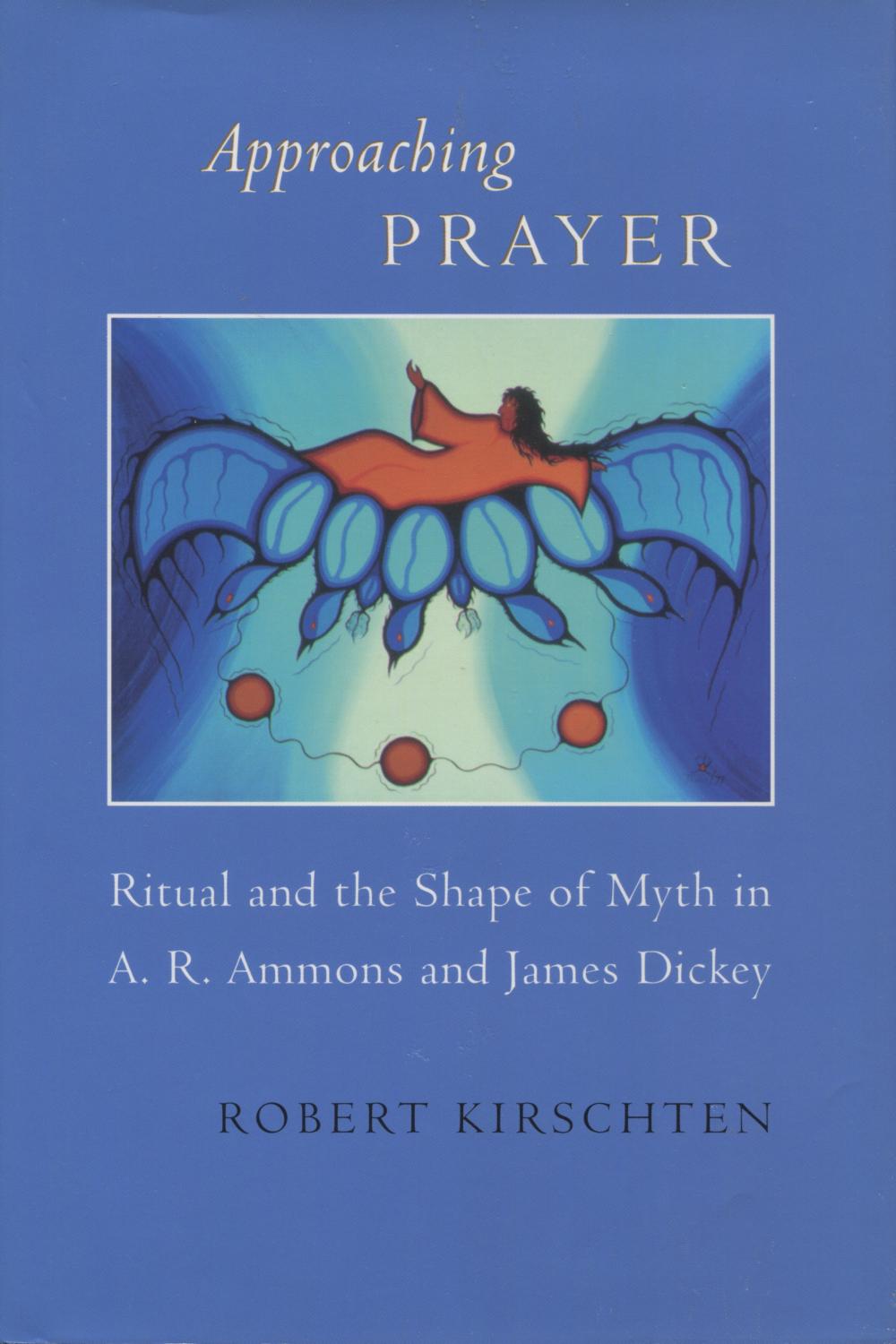 Approaching Prayer : Ritual and the Shape of Myth in A. R. Ammons and ...