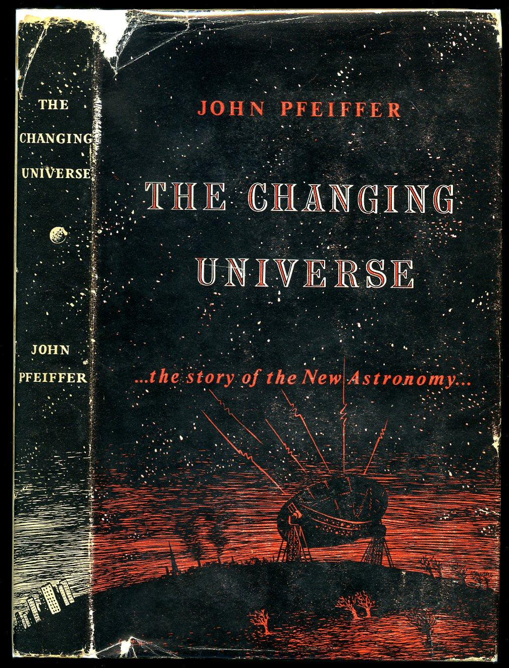 The Changing Universe: A Story of the New Astronomy by Pfeiffer, John ...