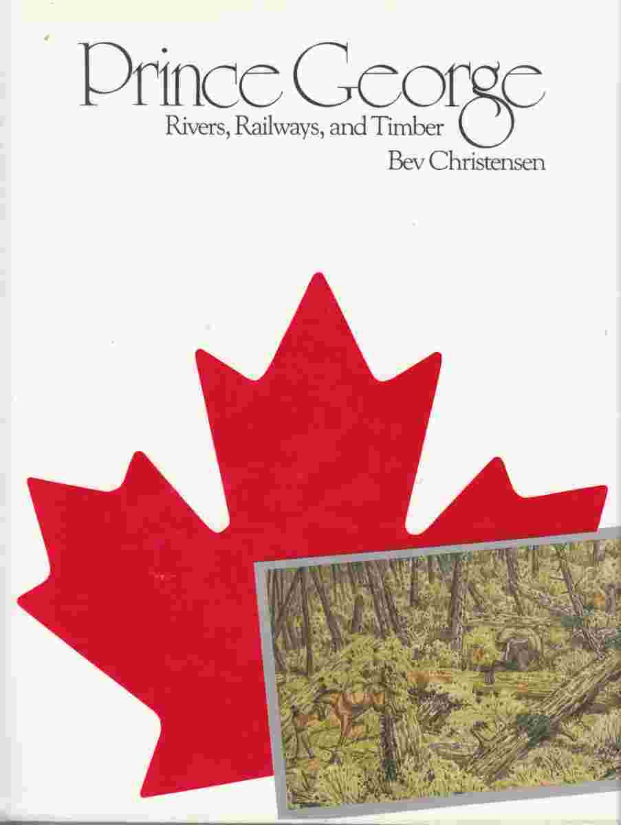 Prince George : Rivers, Railways by Christensen, Bev: Near Fine Cloth ...