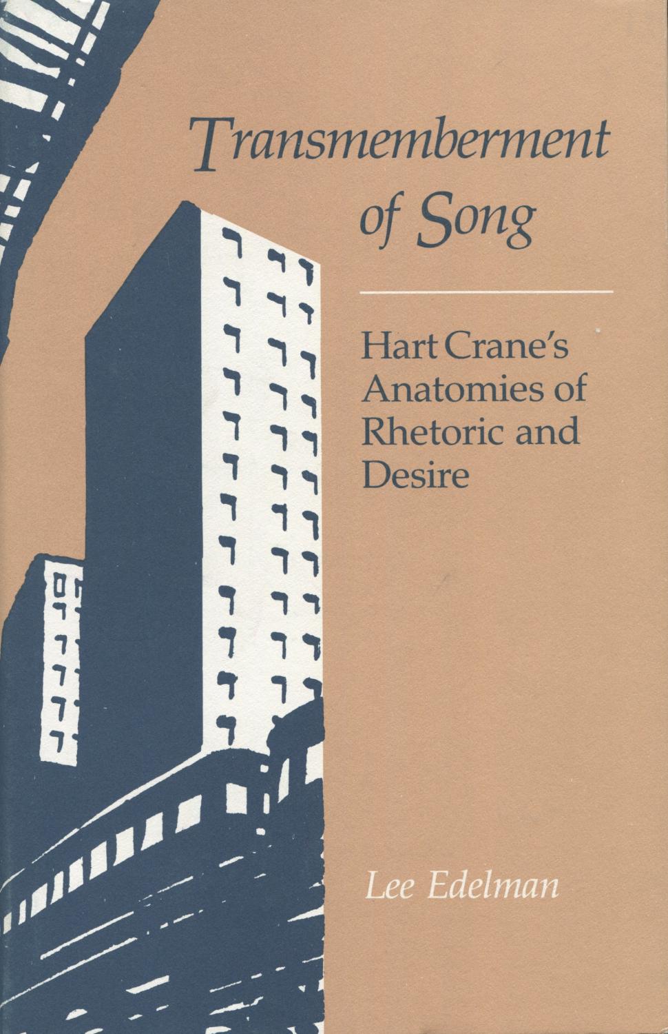 Transmemberment Of Song : Hart Crane's Anatomies Of Rhetoric And Desire ...
