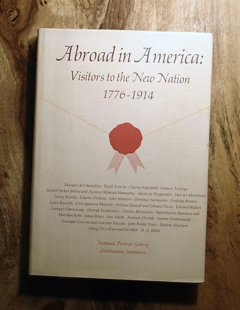 ABROAD IN AMERICA: Visitors to the New Nation 1776-1914 by Marc Pachter ...