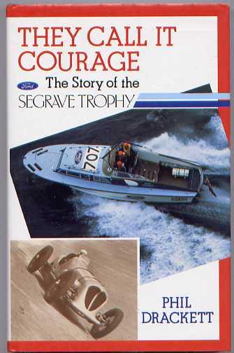 THEY CALL IT COURAGE: The Story of the Segrave Trophy by Drackett, Phil ...