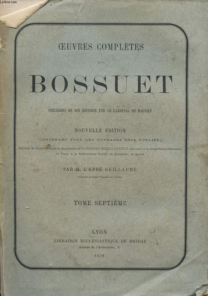 OEUVRES COMPLETES DE BOSSUET - TOME 7 - PRECEDEES DE SON HISTOIRE PAR ...