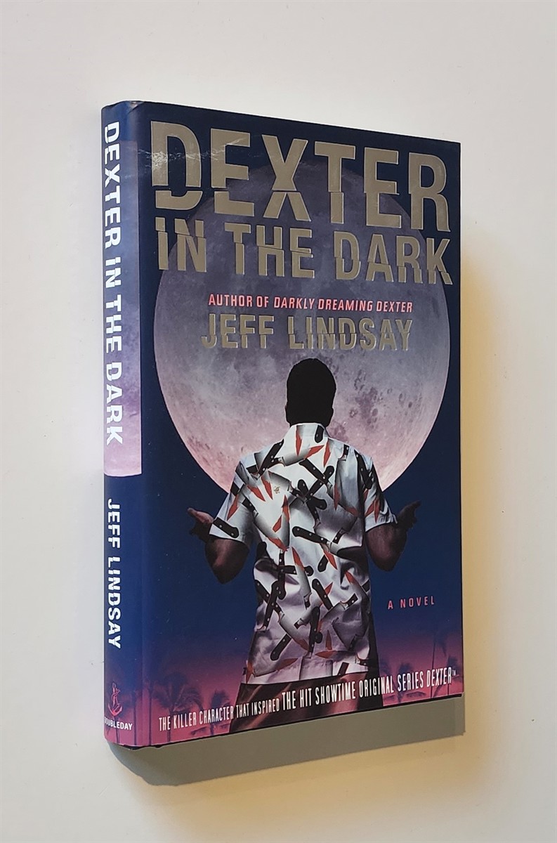 Dexter in the Dark A Novel by Lindsay, Jeff: Fine Hardcover (2007 ...