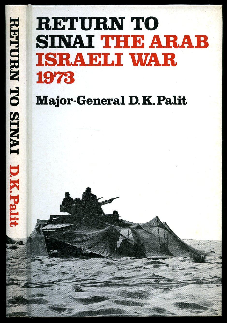 Return to Sinai the Arab Israeli War 1973 by Palit, Major-General D. K ...