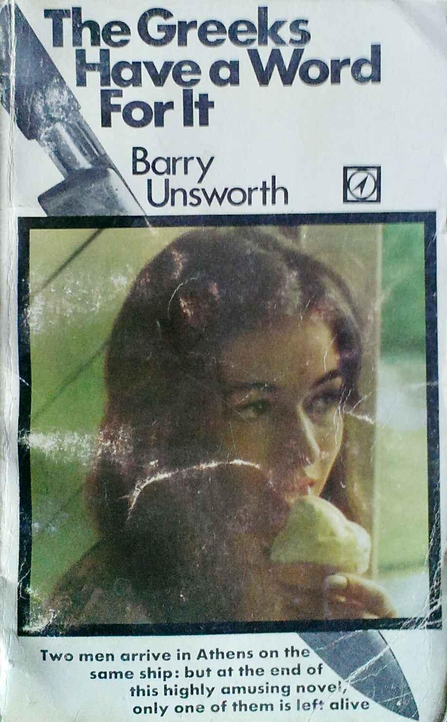 The Greeks Have a Word for it by Unsworth, Barry: Fair to Good ...