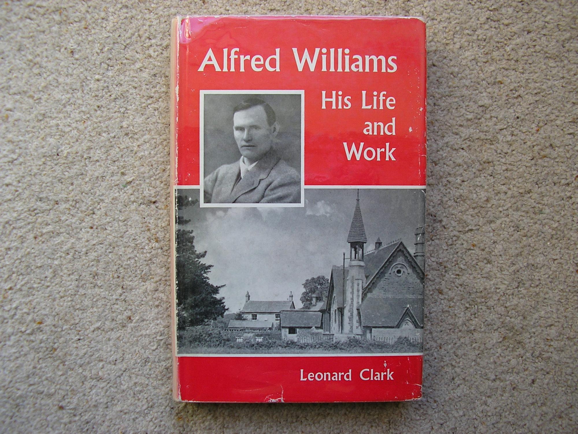 Alfred Williams, His Life and Work. by Leonard Clark.: Very Good ...