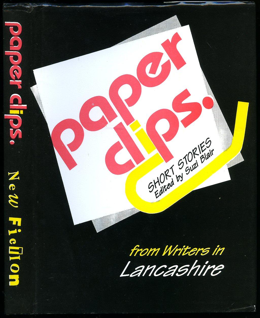 Paper Clips; From Writers in Lancashire by [Edited by Suzi Blair ...