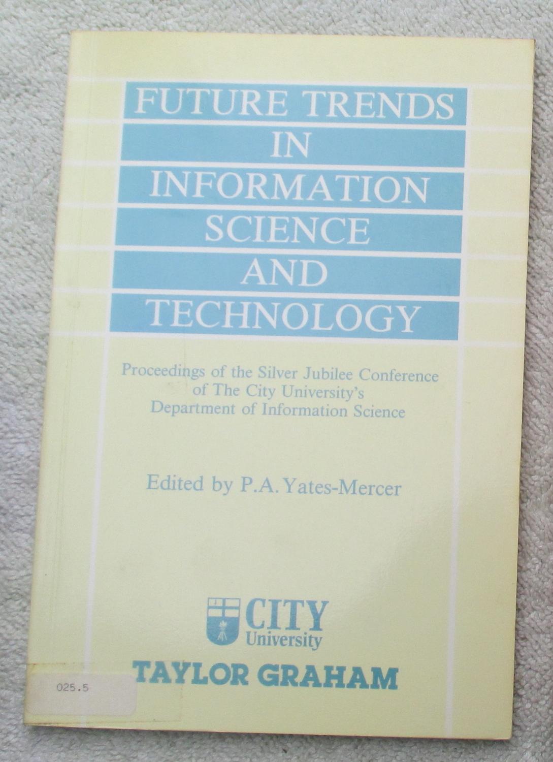 Future Trends in Information Science and Technology by Yates-Mercer P.A ...