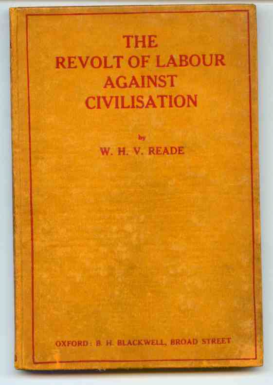 The Revolt Of Labour Against Civilisation by Reade, William Henry ...