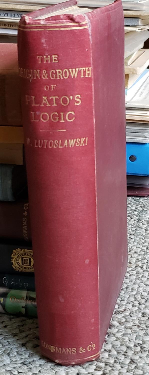 The Origin and Growth of Plato's Logic, with an Account of Plato's ...